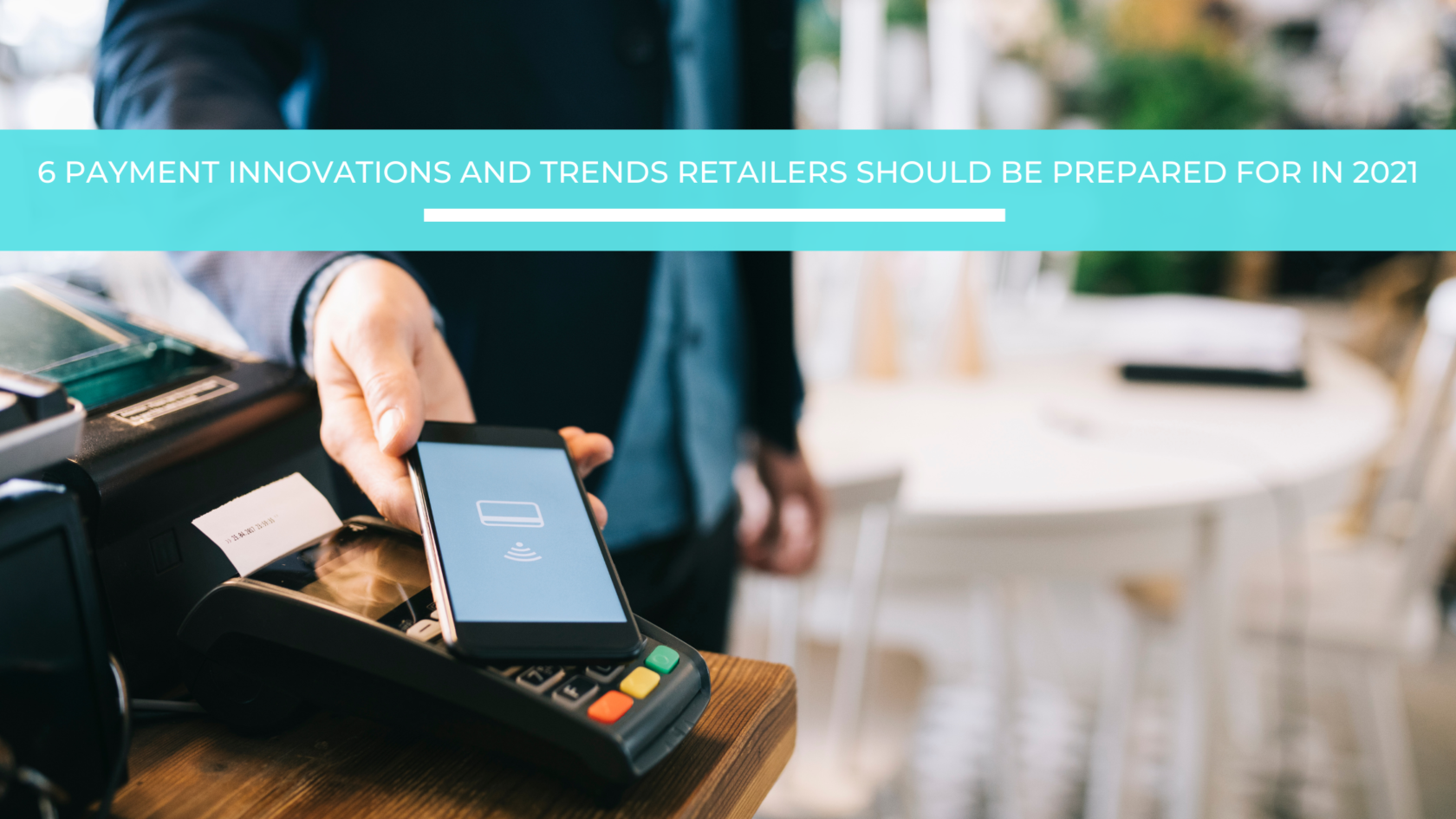 6 Payment Innovations and Trends Retailers Should be Prepared for in ...